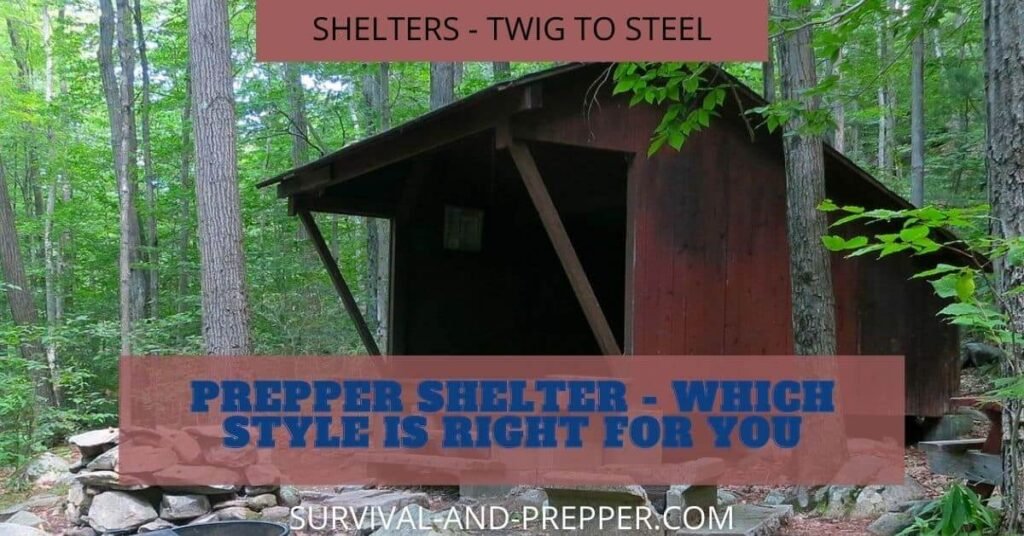 Prepper Shelter-Which style is right for you? - Survival And Prepper